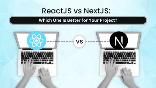 Nextjs vs Reactjs: Which One Is Better for Your Project?